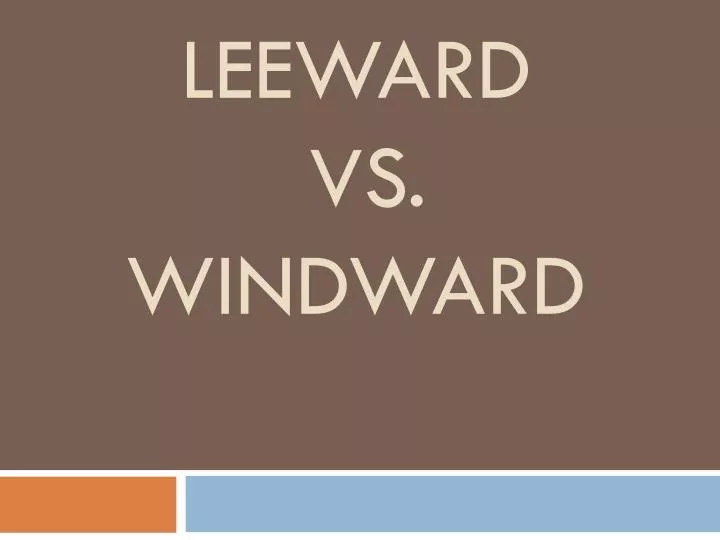 PPT - Leeward vs. Windward PowerPoint Presentation, free download - ID ...