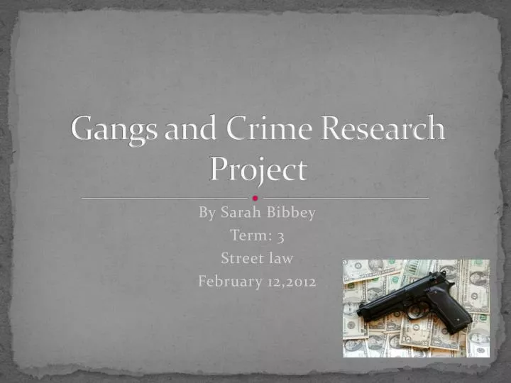 PPT - Gangs and Crime Research Project PowerPoint Presentation, free ...