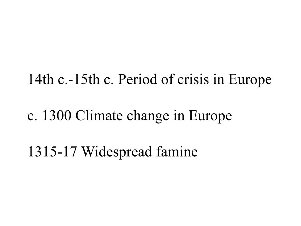 PPT - 14th c.-15th c. P eriod of crisis in Europe c. 1300 Climate ...