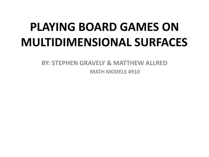 PPT - PLAYING BOARD GAMES ON MULTIDIMENSIONAL SURFACES PowerPoint ...