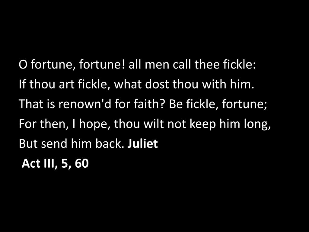 PPT - O fortune, fortune! all men call thee fickle: If thou art fickle ...