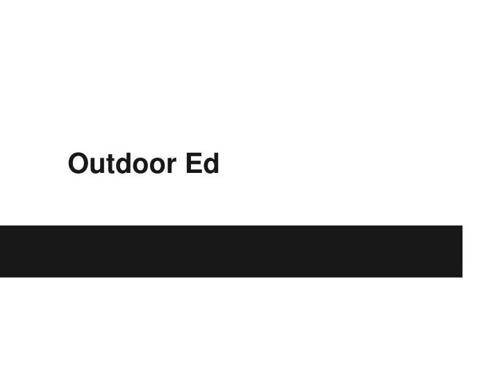 PPT - Outdoor Ed PowerPoint Presentation, free download - ID:2312162