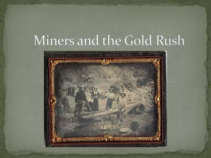 PPT - Miners and the Gold Rush PowerPoint Presentation, free download ...