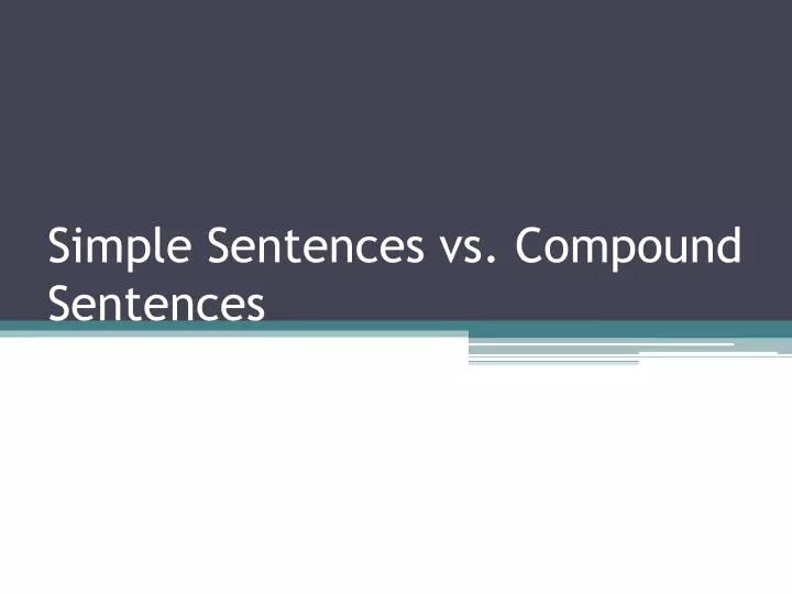 PPT - Simple Sentences vs. Compound Sentences PowerPoint Presentation ...