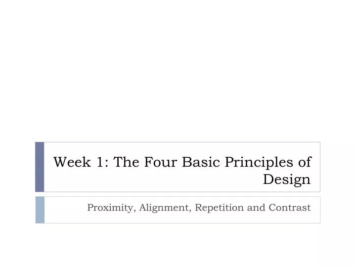 PPT - Week 1: The Four Basic Principles of Design PowerPoint ...