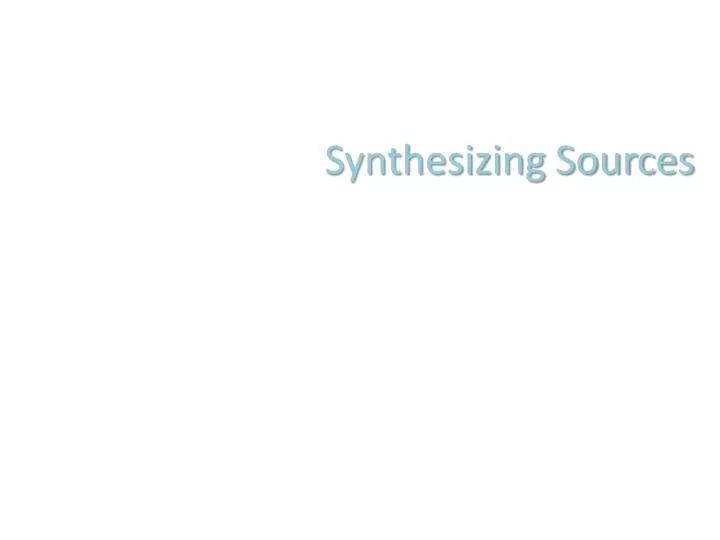 PPT - Synthesizing Sources PowerPoint Presentation, free download - ID ...