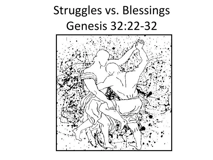 PPT - Struggles vs. Blessings Genesis 32:22-32 PowerPoint Presentation ...
