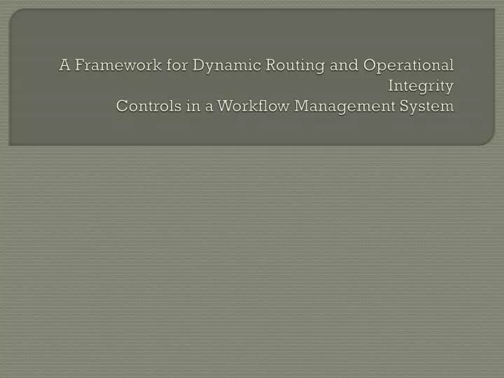 PPT - A Framework for Dynamic Routing and Operational Integrity ...