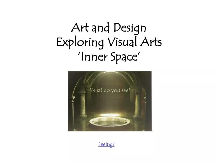 PPT - Art and Design Exploring Visual Arts ‘Inner Space’ PowerPoint ...