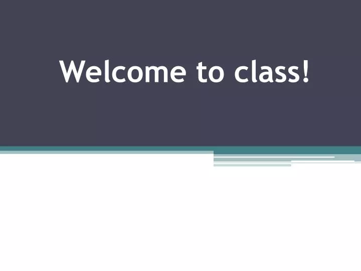 PPT - Welcome to class! PowerPoint Presentation, free download - ID:2319496
