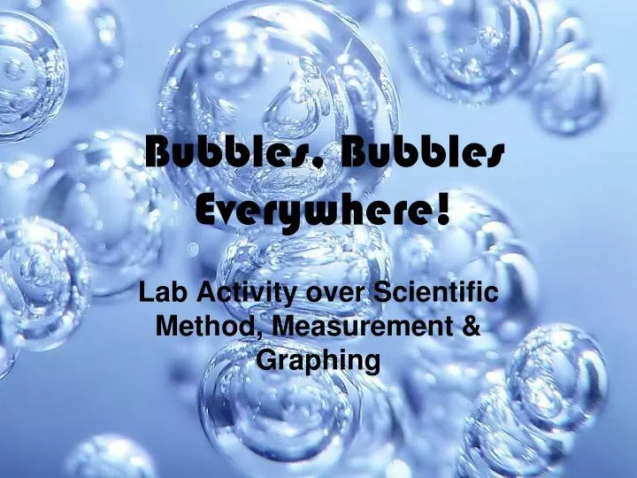 PPT - Bubbles, Bubbles Everywhere! PowerPoint Presentation, free ...