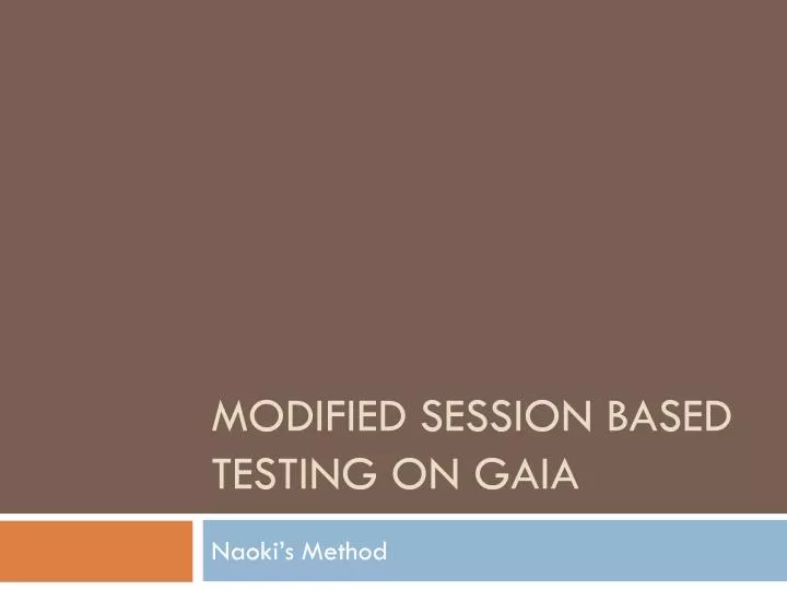 PPT - Modified Session Based testing on Gaia PowerPoint Presentation ...