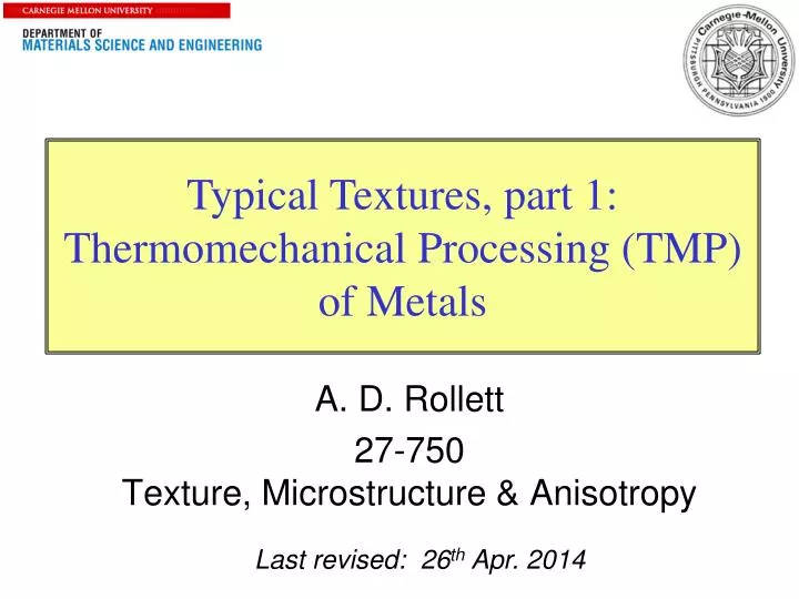 PPT - A. D. Rollett 27-750 Texture, Microstructure & Anisotropy ...