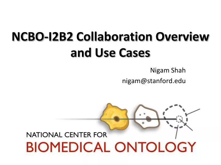 PPT - NCBO-I2B2 Collaboration Overview and Use Cases PowerPoint ...