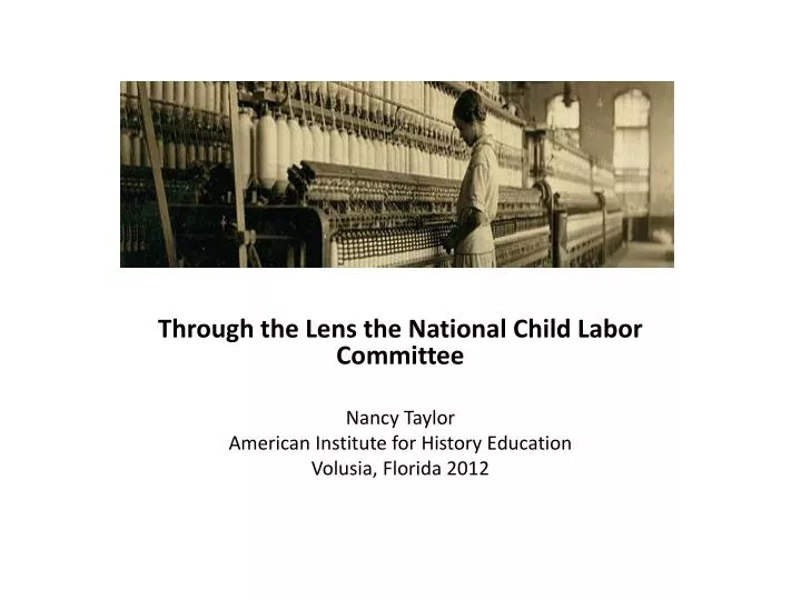 PPT - Through the Lens the National Child Labor Committee Nancy Taylor ...