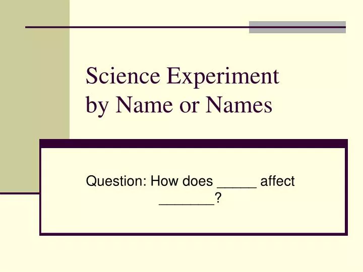 PPT - Science Experiment by Name or Names PowerPoint Presentation, free ...