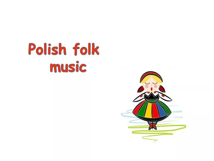 PPT - Polish folk music PowerPoint Presentation, free download - ID:2323850