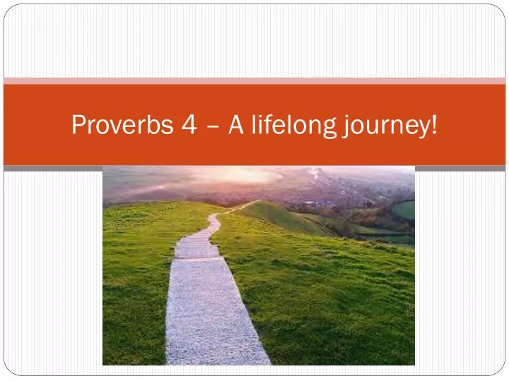 PPT - Proverbs 4 – A lifelong journey! PowerPoint Presentation, free ...