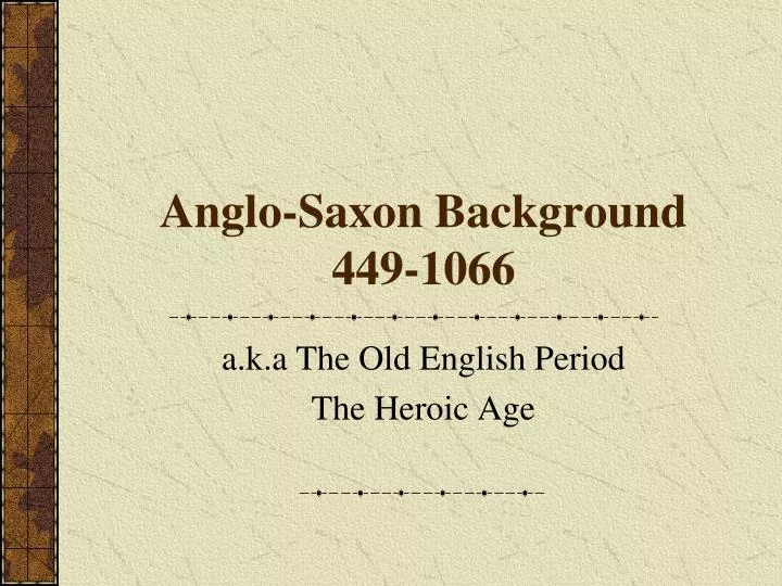 PPT - Anglo-Saxon Background 449-1066 PowerPoint Presentation, free ...