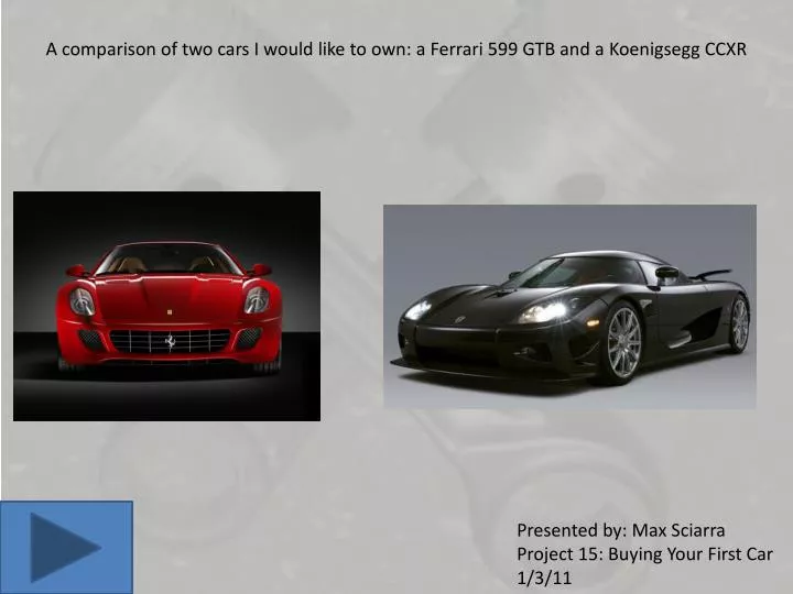 PPT - A comparison of two cars I would like to own: a Ferrari 599 GTB ...