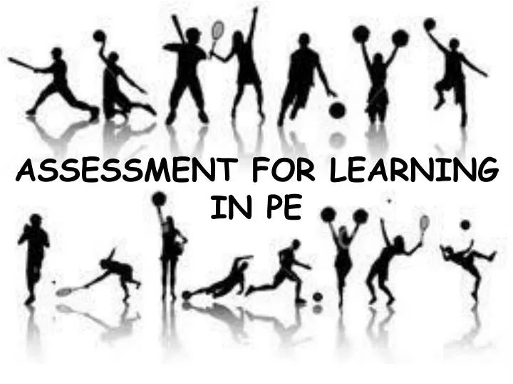 PPT - ASSESSMENT FOR LEARNING IN PE PowerPoint Presentation, free ...