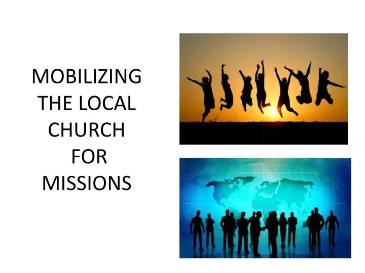 PPT - MOBILIZING THE LOCAL CHURCH FOR MISSIONS PowerPoint Presentation ...