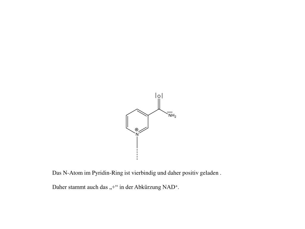 PPT - Das N-Atom im Pyridin -Ring ist vierbindig und daher positiv ...