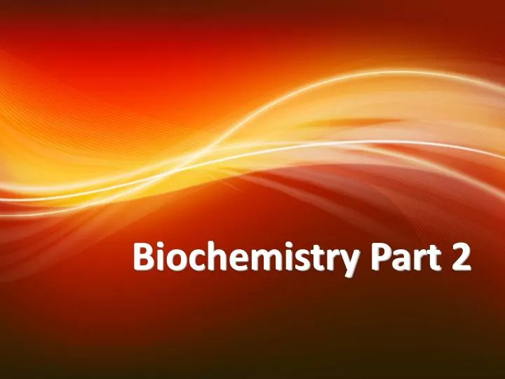 PPT - Biochemistry Part 2 PowerPoint Presentation, free download - ID ...
