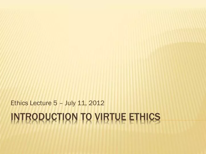 PPT - INTRODUCTION TO VIRTUE ETHICS PowerPoint Presentation, free ...
