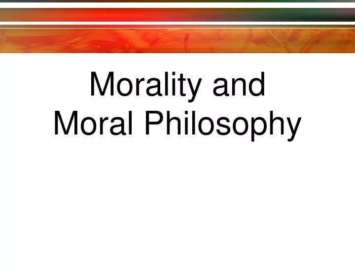 Ppt Morality And Moral Philosophy Powerpoint Presentation Free