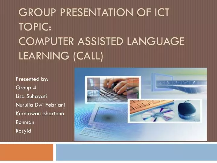 PPT - GROUP PRESENTATION OF ICT Topic: Computer Assisted Language ...