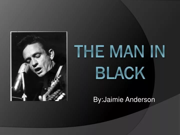 PPT - The Man in Black PowerPoint Presentation, free download - ID:2331992