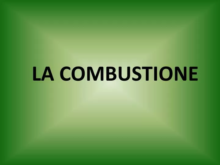 PPT - LA COMBUSTIONE PowerPoint Presentation, free download - ID:2332159