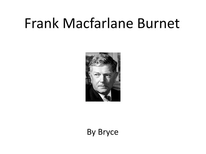PPT - Frank Macfarlane Burnet PowerPoint Presentation, free download ...