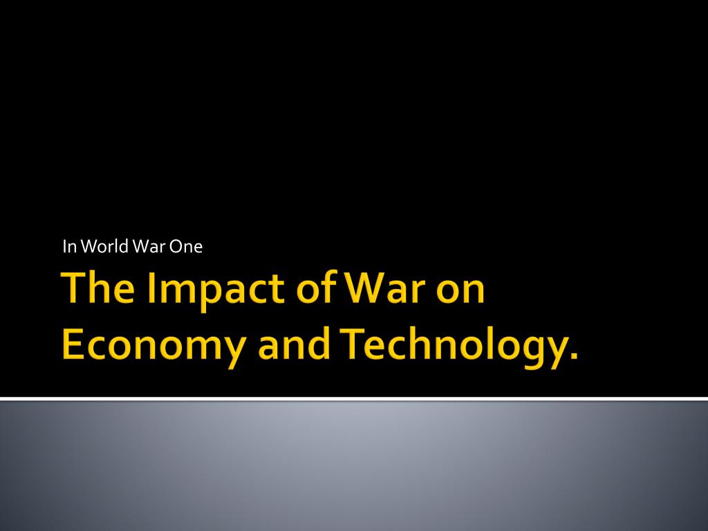 PPT - The Impact of War on Economy and Technology. PowerPoint ...