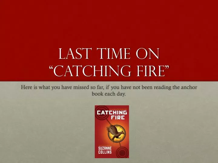 PPT - Last Time On “Catching Fire” PowerPoint Presentation, free ...