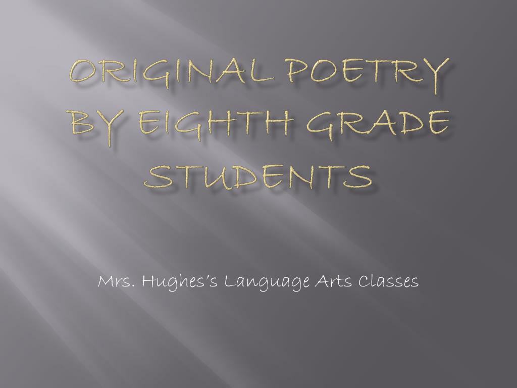 PPT - Original Poetry By Eighth Grade Students PowerPoint Presentation ...