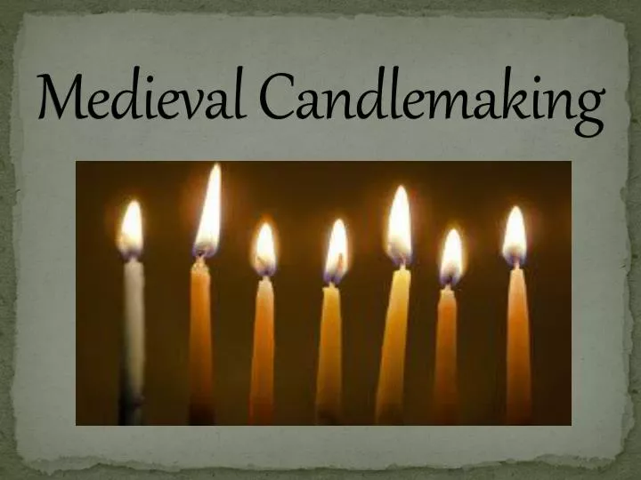 PPT - Medieval Candlemaking PowerPoint Presentation, free download - ID ...