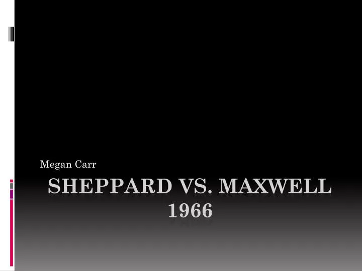 PPT - Sheppard vs. Maxwell 1966 PowerPoint Presentation, free download - ID:2334739