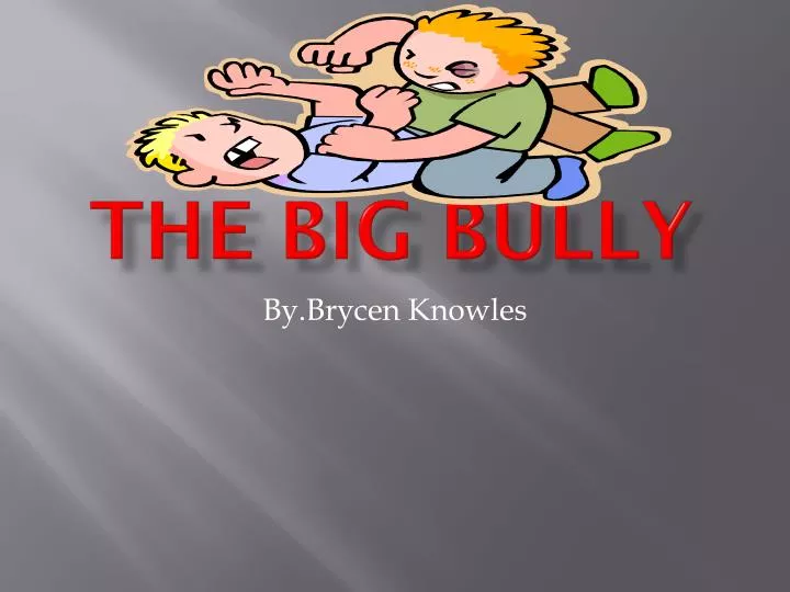 PPT - The BIG BULLY PowerPoint Presentation, free download - ID:2334800