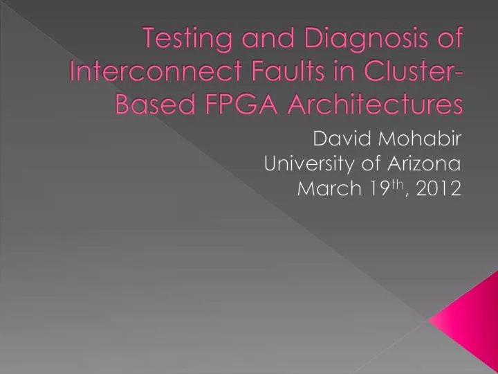 Ppt Testing And Diagnosis Of Interconnect Faults In Cluster Based Fpga Architectures