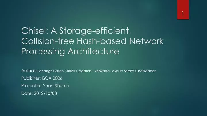 PPT - Chisel: A Storage-efficient, Collision-free Hash-based Network Processing Architecture ...