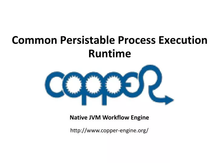 PPT - Common Persistable Process Execution Runtime PowerPoint ...