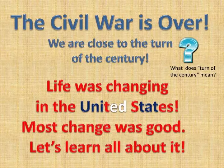 PPT - The Civil War is Over! We are close to the turn of the century ...
