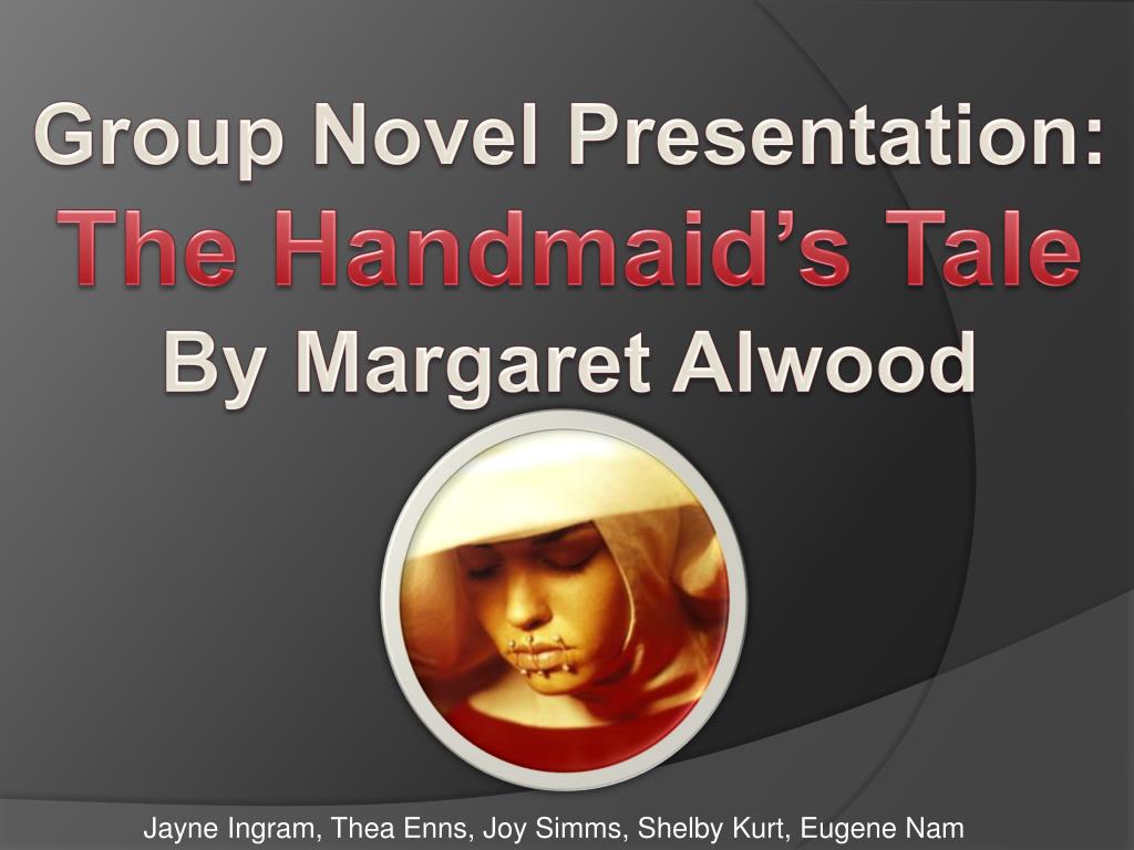 PPT - Group Novel Presentation: The Handmaid’s Tale By Margaret Alwood ...