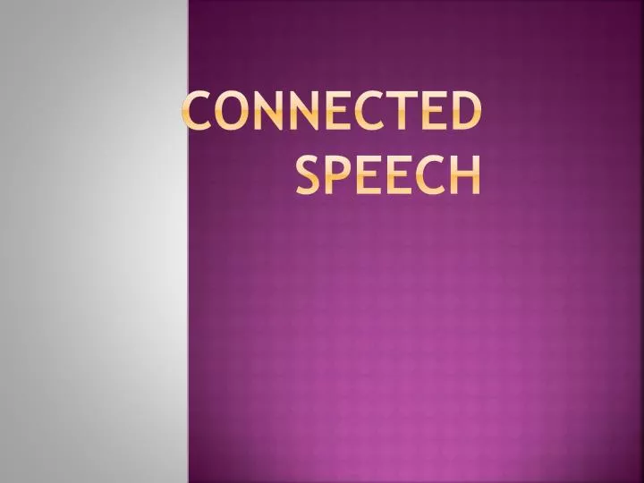 PPT - Connected speech PowerPoint Presentation, free download - ID:2340972