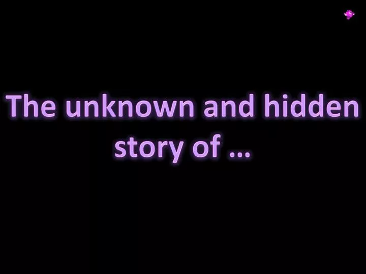 PPT - The unknown and hidden story of … PowerPoint Presentation, free ...