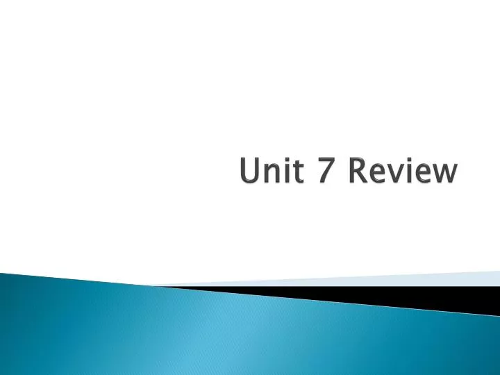 PPT - Unit 7 Review PowerPoint Presentation, free download - ID:2342149
