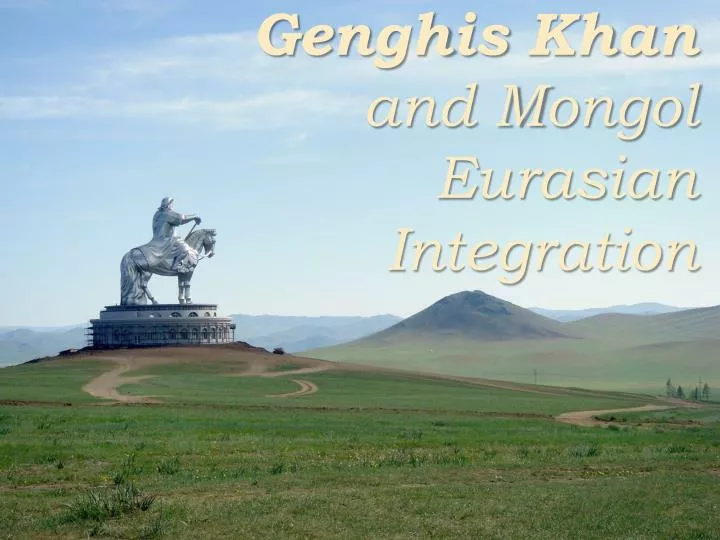 PPT - Genghis Khan and Mongol Eurasian Integration PowerPoint ...