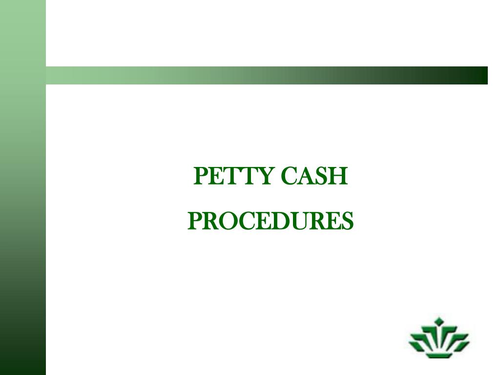 PPT - Petty Cash/Change Fund Policies & Procedures PowerPoint ...